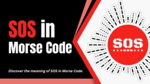 What is SOS in Morse Code & How to Write SOS Morse Code