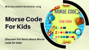 Morse Code For Kids: Fun Facts About Morse Code
