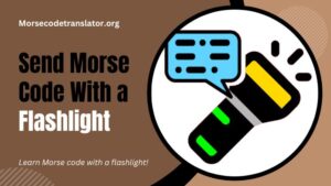 How to Send Morse Code With a Flashlight {GUIDED}